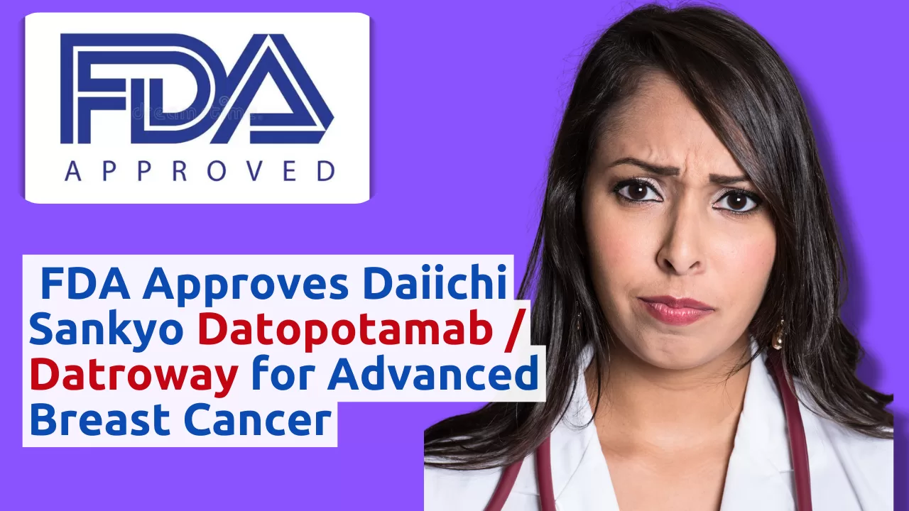 FDA Approves Datopotamab Deruxtecan / Datroway from Eli Lilly in ...