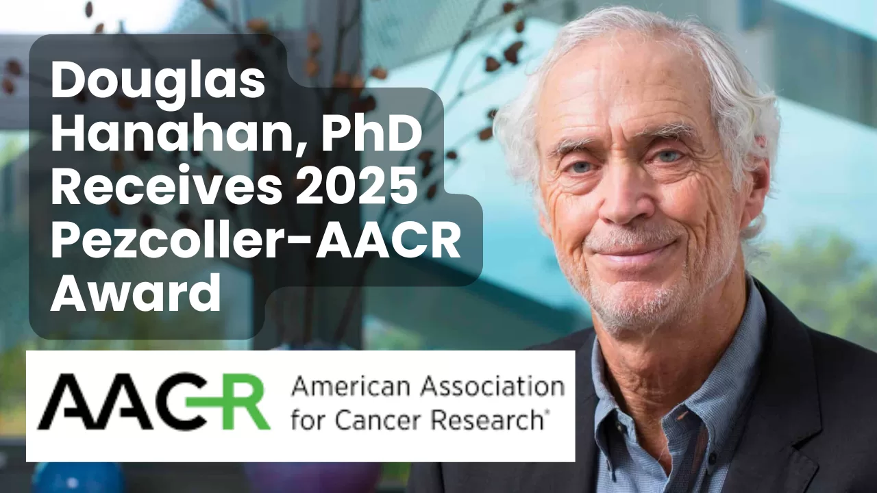 AACR - Douglas Hanahan, PhD, FAACR, Receives 2025 Pezcoller-AACR Award ...