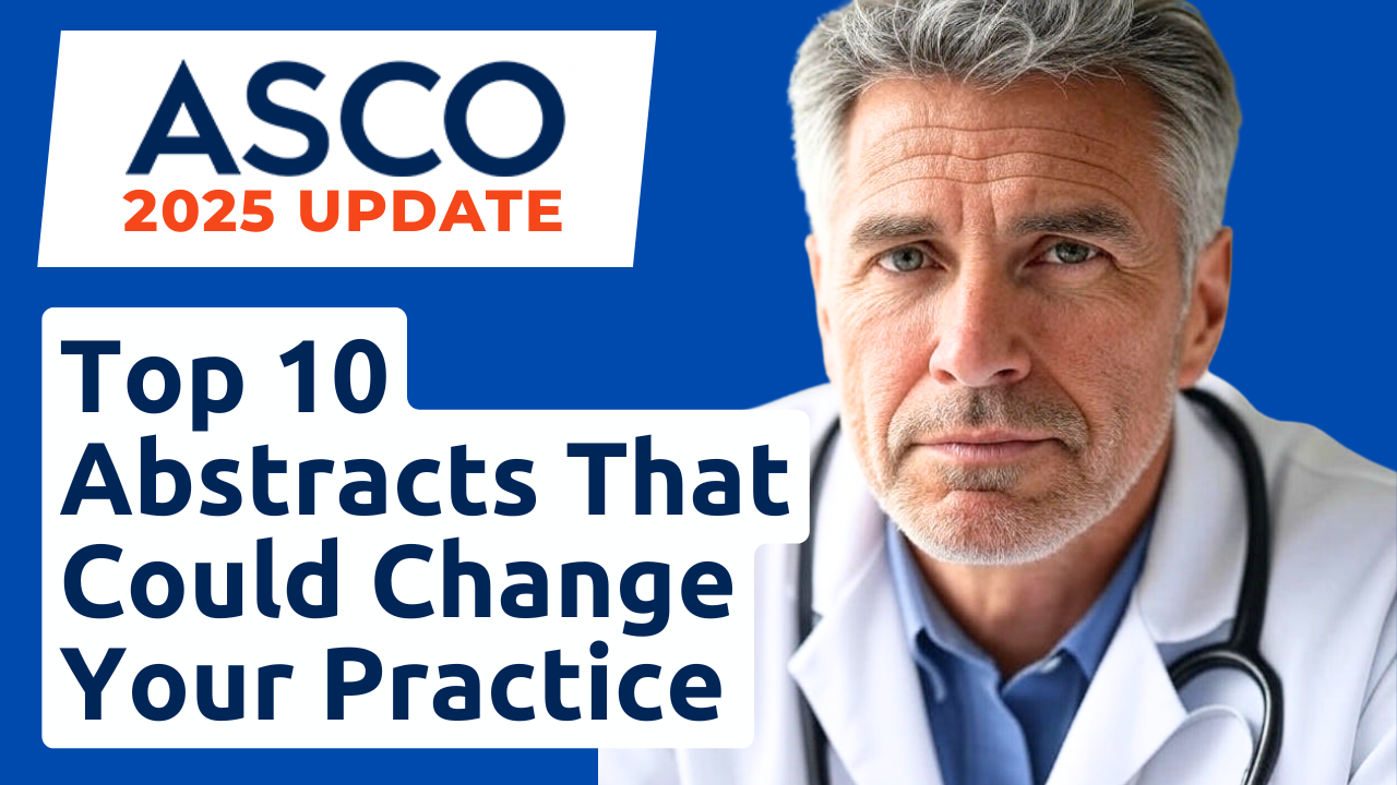 ASCO 2025 Top 10 Abstracts - OncologyTube